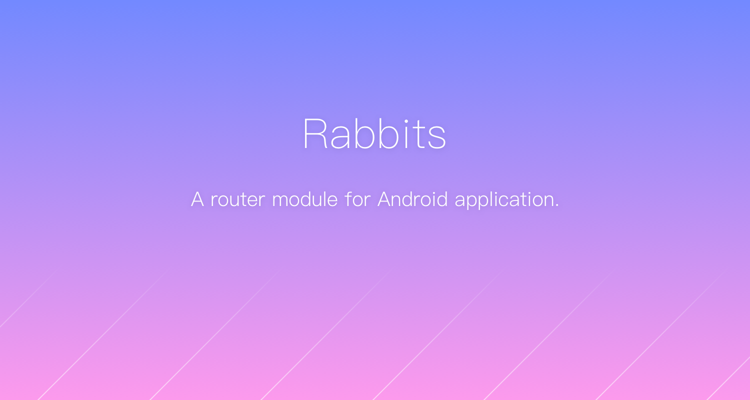 Rabbits首页、文档和下载 - 用于 Android 项目的路由组件 - OSCHINA - 中文开源技术交流社区